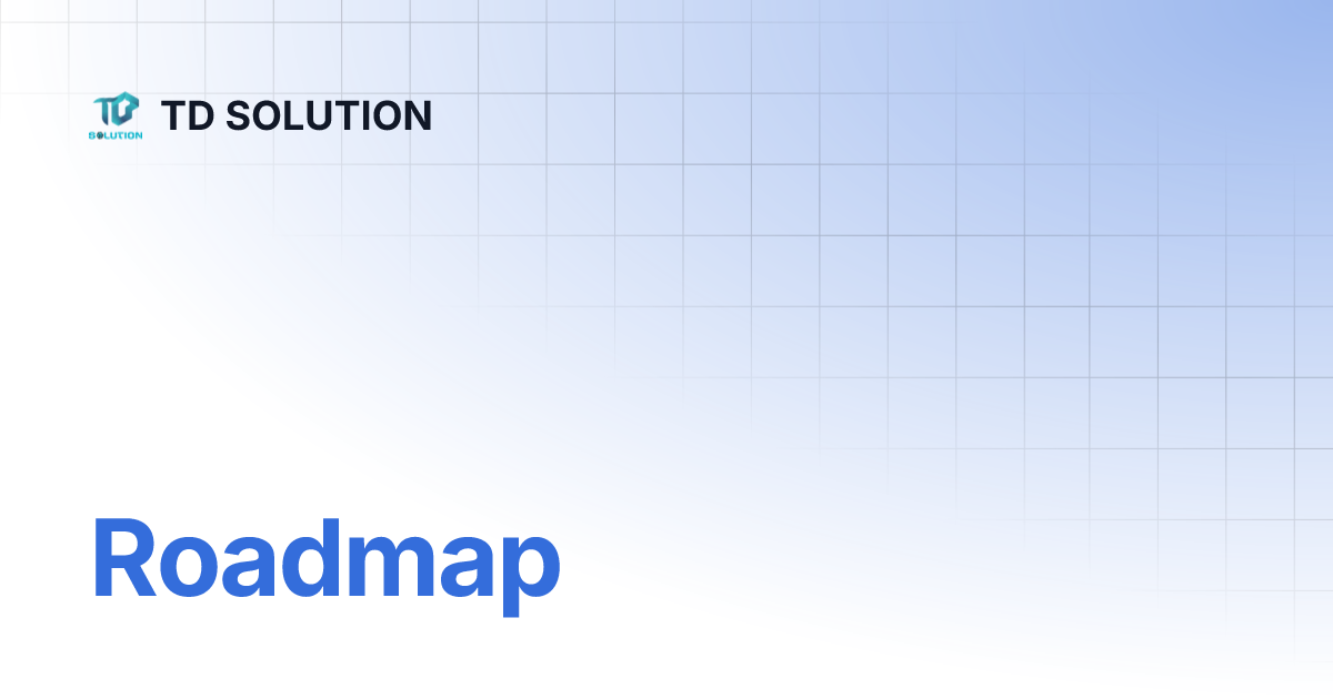 Roadmap | TD SOLUTION